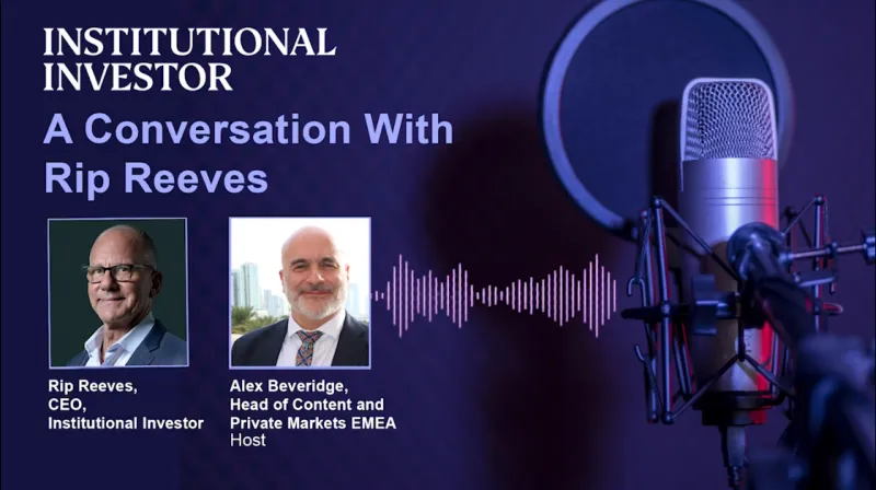 Podcast: A Conversation with Rip Reeves, CEO | Institutional Investor